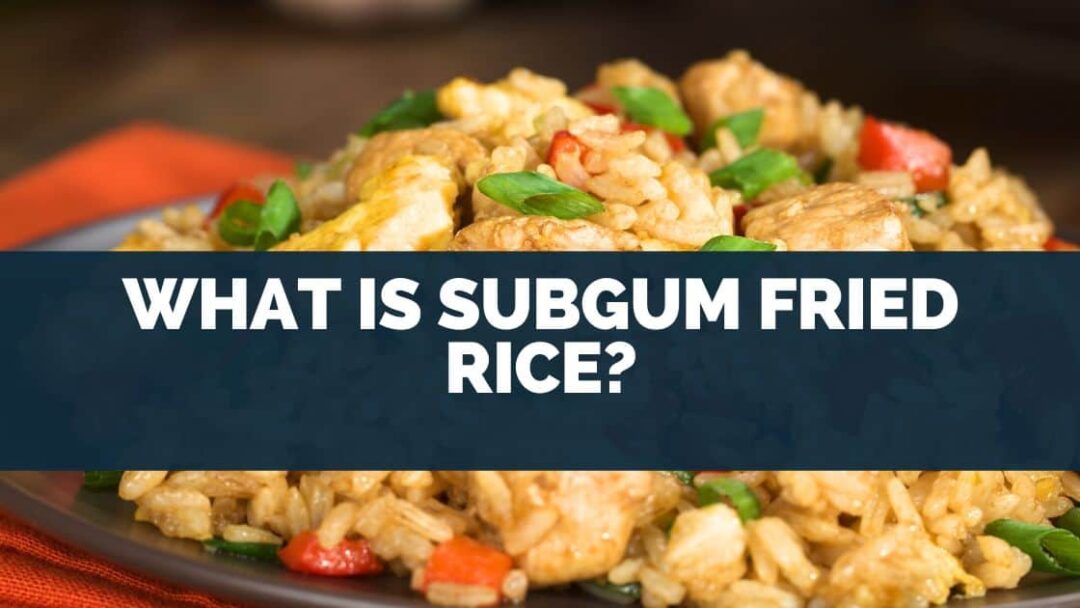 What Is Subgum Fried Rice?