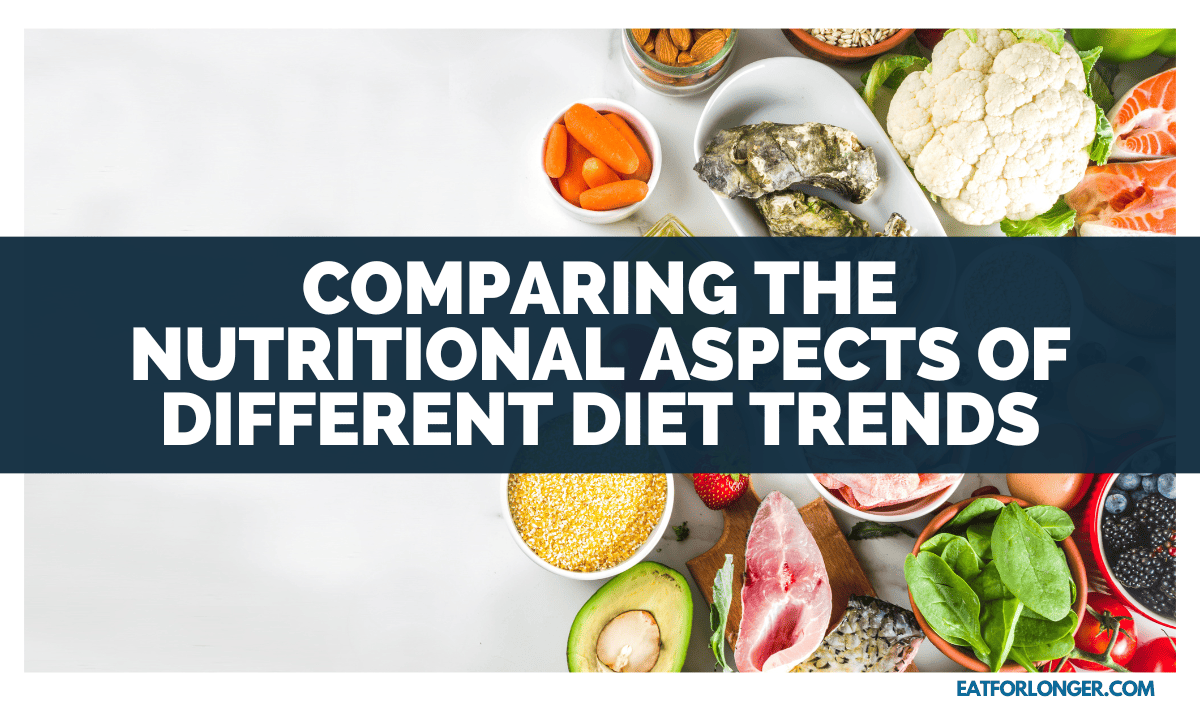 Comparing The Nutritional Aspects Of Different Diet Trends