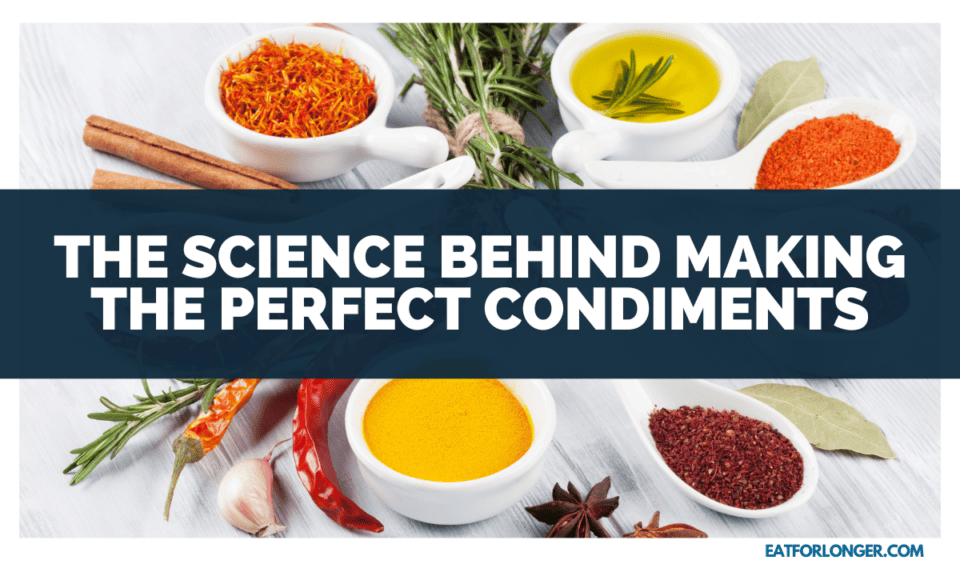 The Science Behind Making The Perfect Condiments